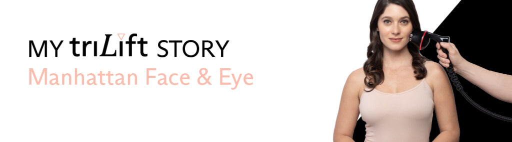 My triLift Story: Manhattan Face & Eye - Case Study | Lumenis